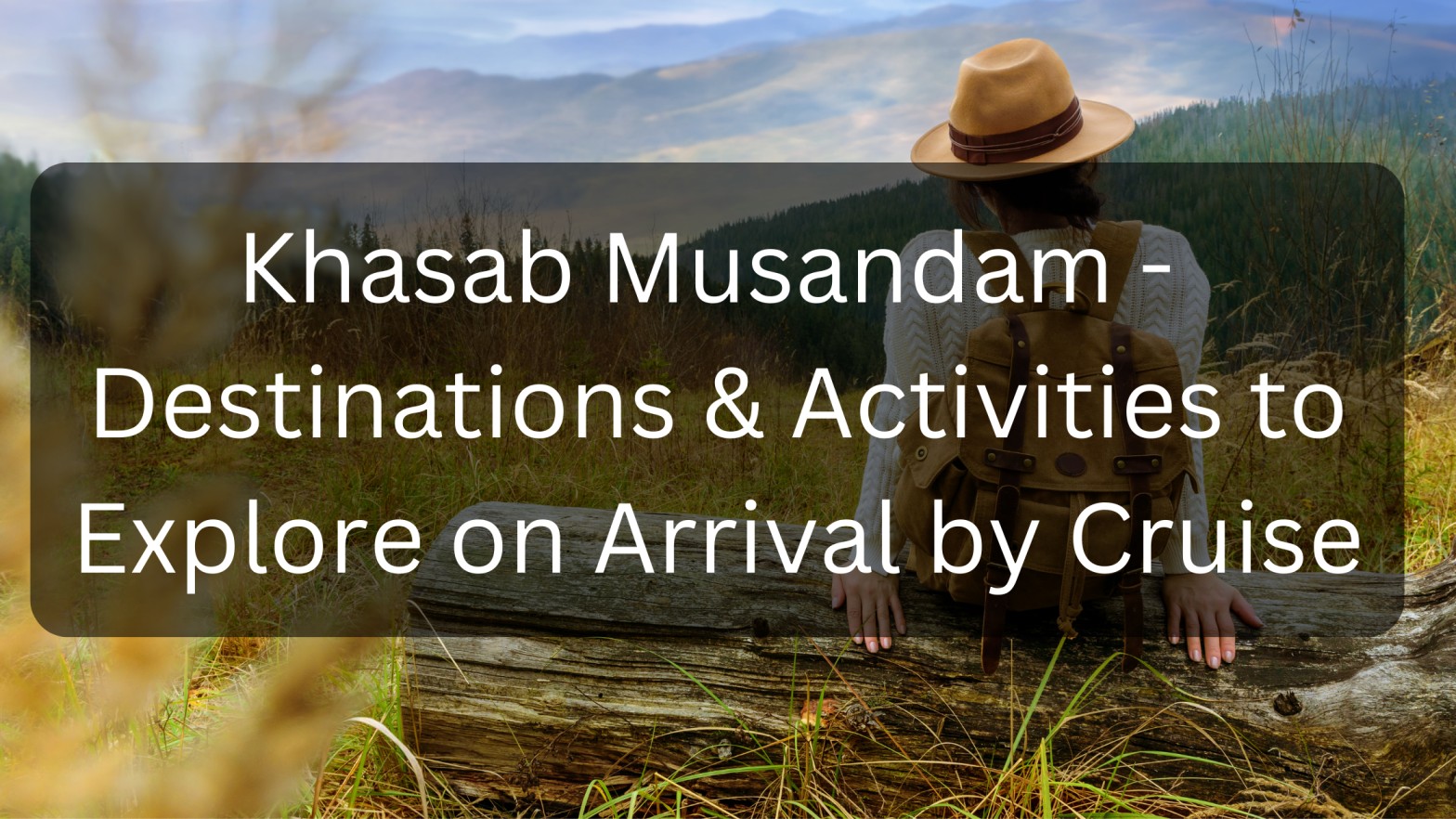 Khasab Musandam - Destinations & Activities to Explore on Arrival by ...