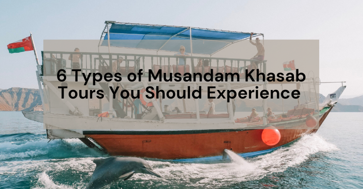 6 Types of Musandam Khasab Tours | Dolphin Musandam Tours